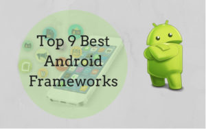 Top 9 Best Android Frameworks for App Development | Java Tutorial Network
