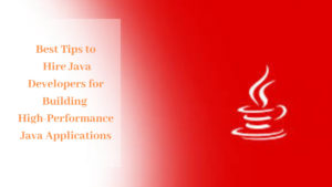Best Tips to Hire Java Developers for Building High-Performance Java ...